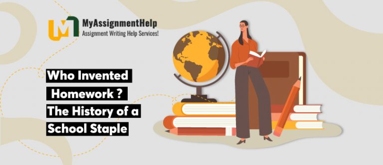 Who Invented Homework? The History of School Staple - MyAssignmentHelp